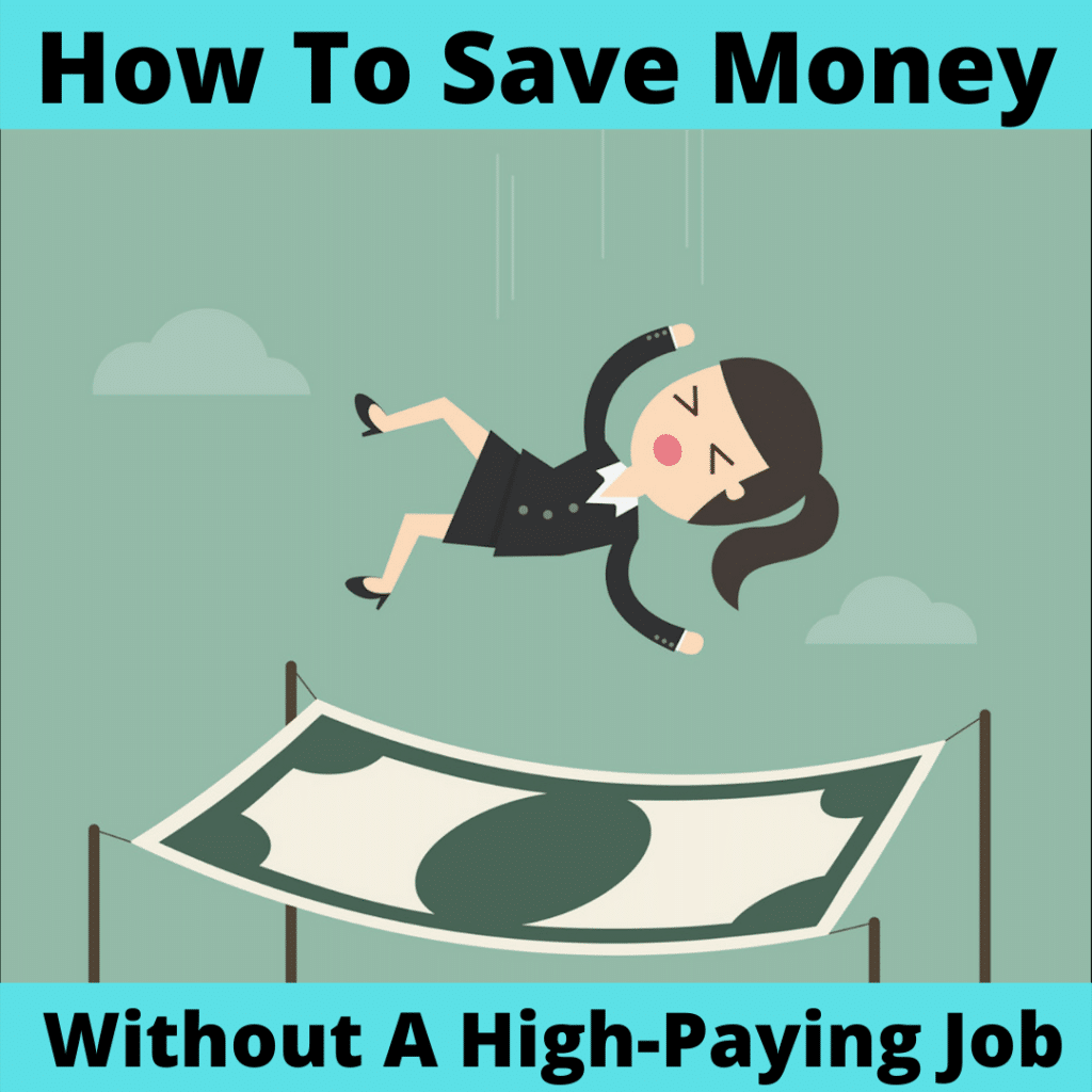 How To Save Money — 4 Ways To Save Without A High Paying Job - The ...